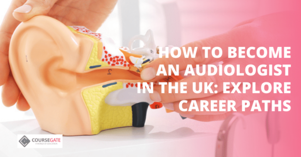 How to Become an Audiologist in the UK: Explore Career Paths | Course Gate